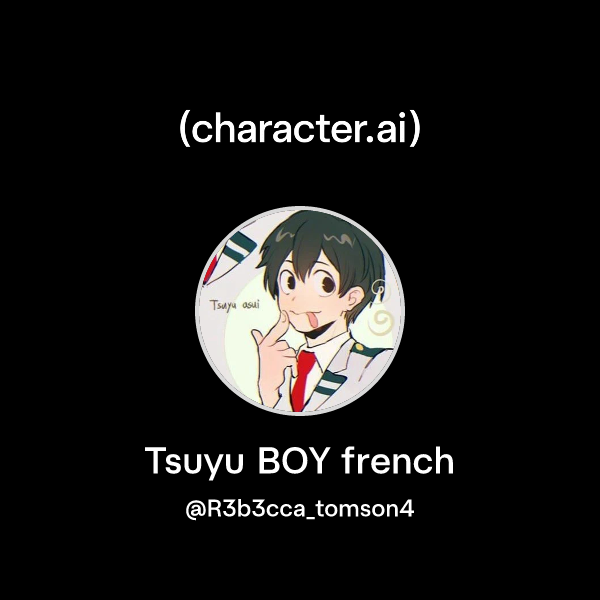 Chat with Tsuyu BOY french | character.ai | Personalized AI for every ...
