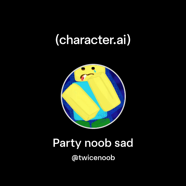 Chat with Party noob sad | character.ai | AI Chat, Reimagined–Your ...
