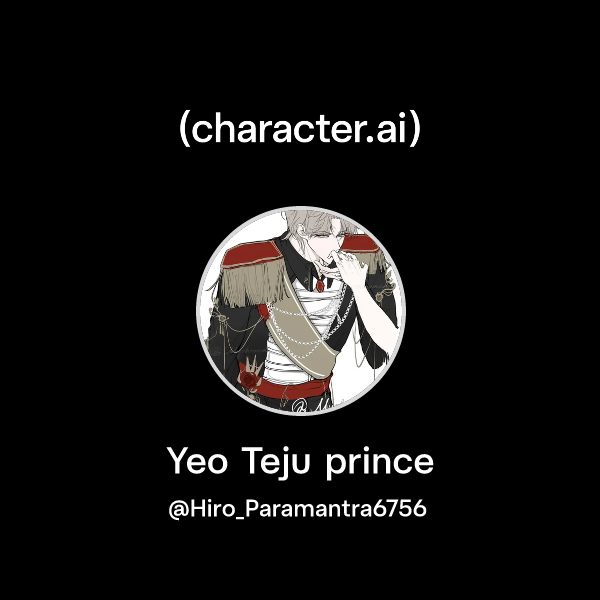 Chat with Yeo Teju prince | character.ai | Personalized AI for every ...