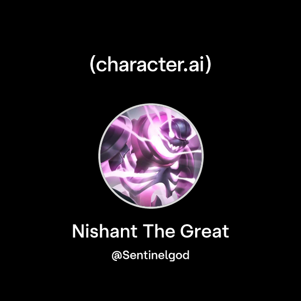 Chat with Nishant The Great | character.ai | AI Chat, Reimagined–Your ...