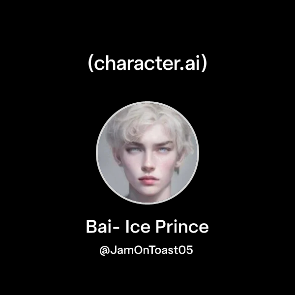 Chat with Bai- Ice Prince | character.ai | AI Chat, Reimagined–Your Words. Your World.