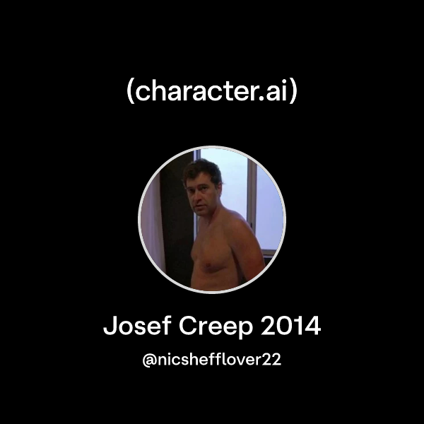 Chat with Josef Creep 2014 | character.ai | AI Chat, Reimagined–Your Words. Your World.