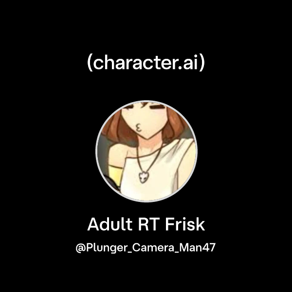Chat with Adult RT Frisk | character.ai | Personalized AI for every moment of your day
