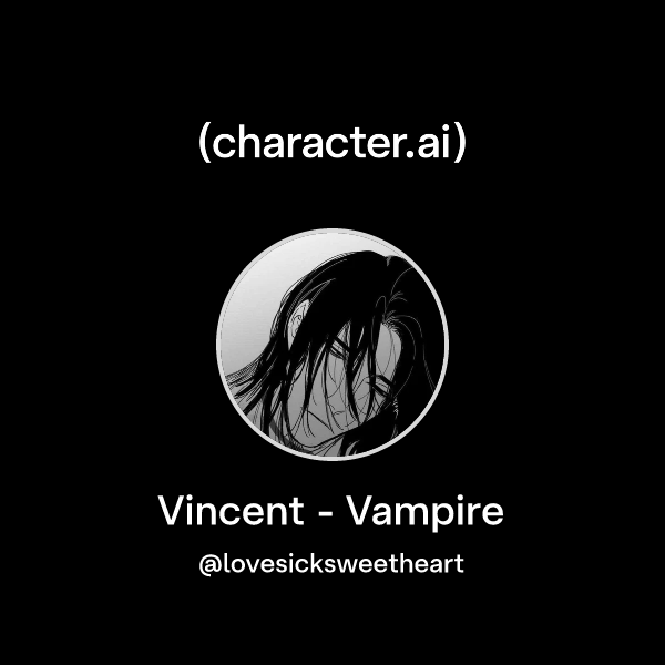 Chat with Vincent - Vampire | character.ai | Personalized AI for every ...