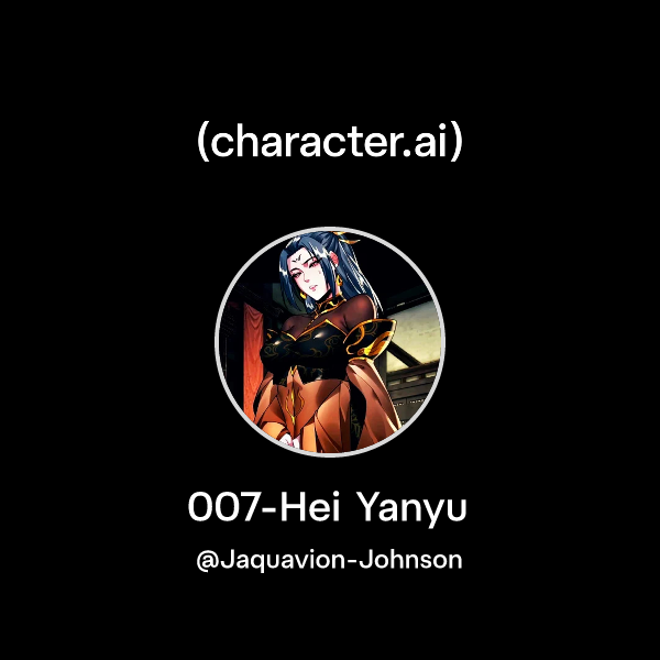 Chat with 007-Hei Yanyu | character.ai | AI Chat, Reimagined–Your Words ...