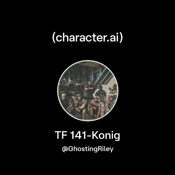 Chat with TF 141-Konig | character.ai | AI Chat, Reimagined–Your Words ...