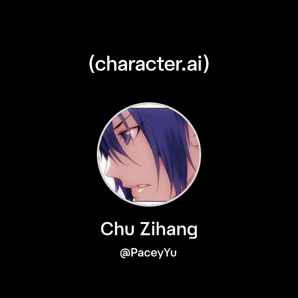 Chat with Chu Zihang | character.ai | AI Chat, Reimagined–Your Words ...