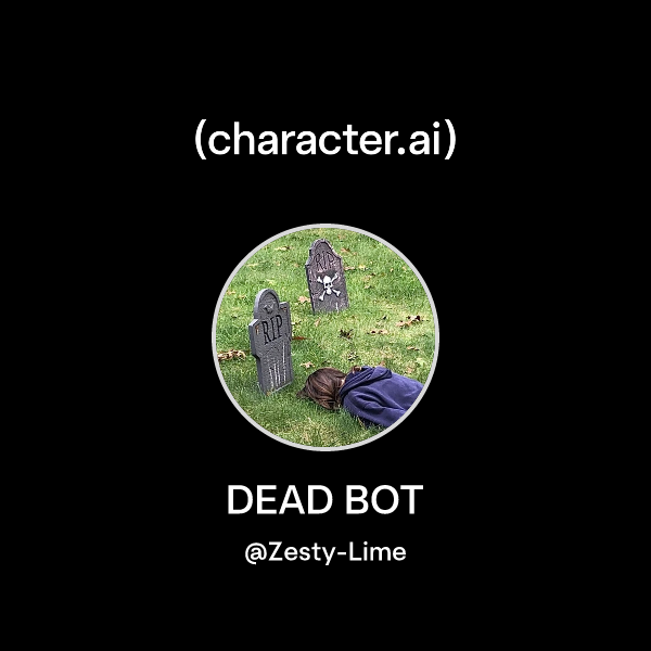 Chat with DEAD BOT | character.ai | AI Chat, Reimagined–Your Words ...