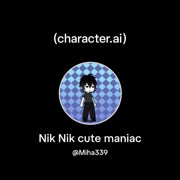 Chat with Nik Nik cute maniac | character.ai | Personalized AI for ...