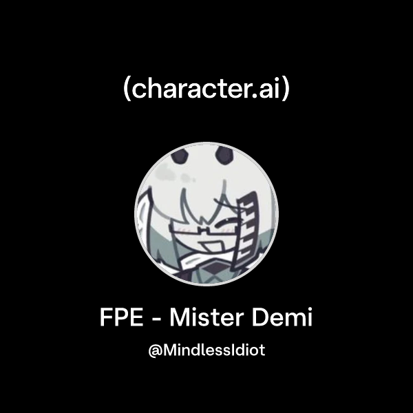 Chat with FPE - Mister Demi | character.ai | Personalized AI for every ...