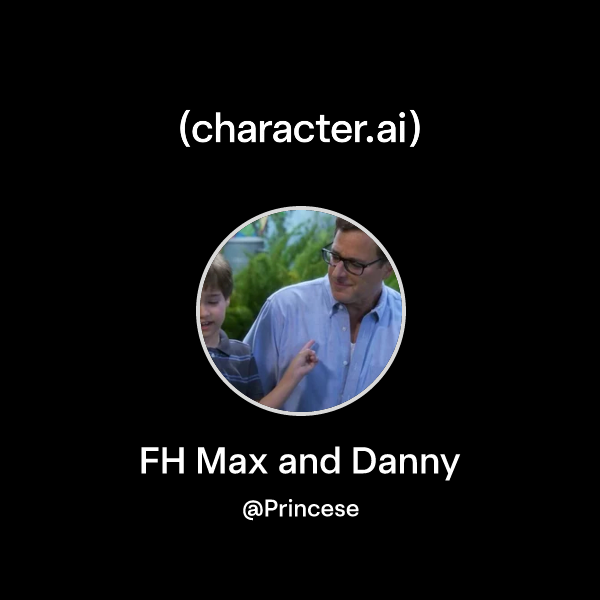 Chat with FH Max and Danny | character.ai | Personalized AI for every ...