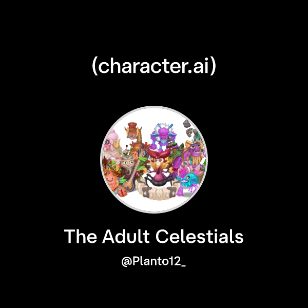 Chat with The Adult Celestials | character.ai | Personalized AI for every moment of your day