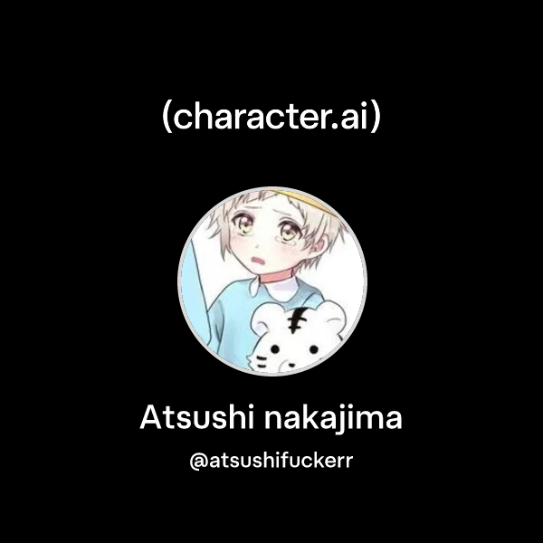 Chat with Atsushi nakajima | character.ai | AI Chat, Reimagined–Your Words. Your World.
