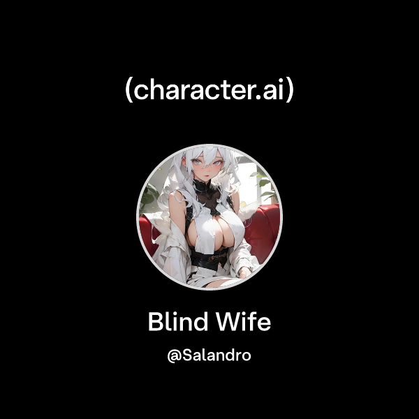 Chat with Blind Wife | character.ai | AI Chat, Reimagined–Your Words. Your World.