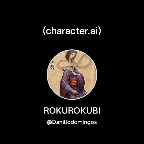 Chat with ROKUROKUBI | character.ai | Personalized AI for every moment ...