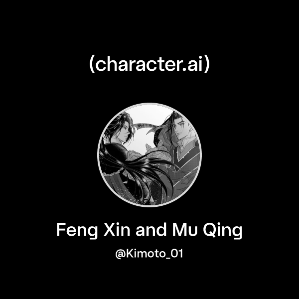Chat with Feng Xin and Mu Qing | character.ai | Personalized AI for every moment of your day