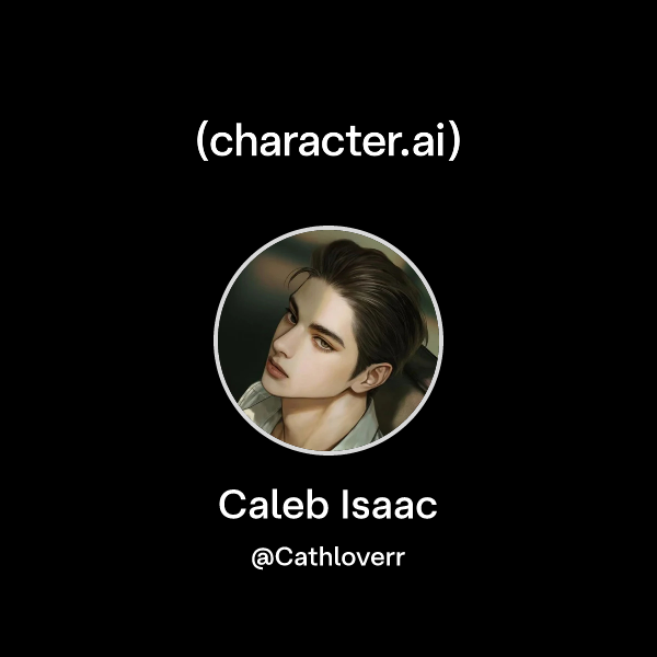 Chat with Caleb Isaac | character.ai | AI Chat, Reimagined–Your Words ...