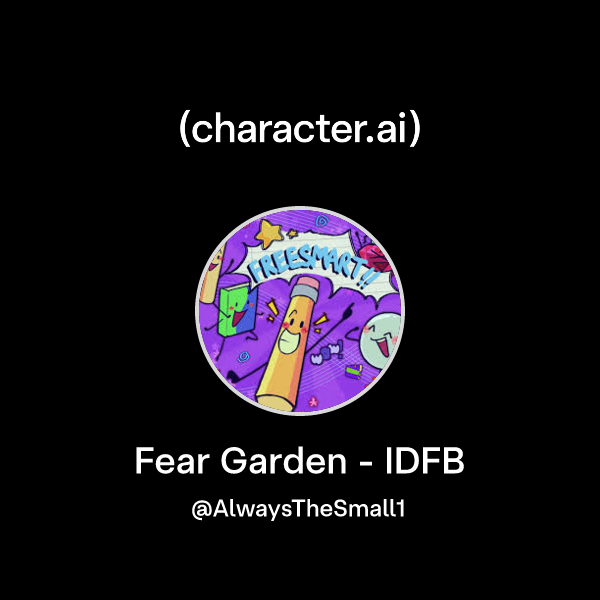 Chat with Fear Garden - IDFB | character.ai | AI Chat, Reimagined–Your ...