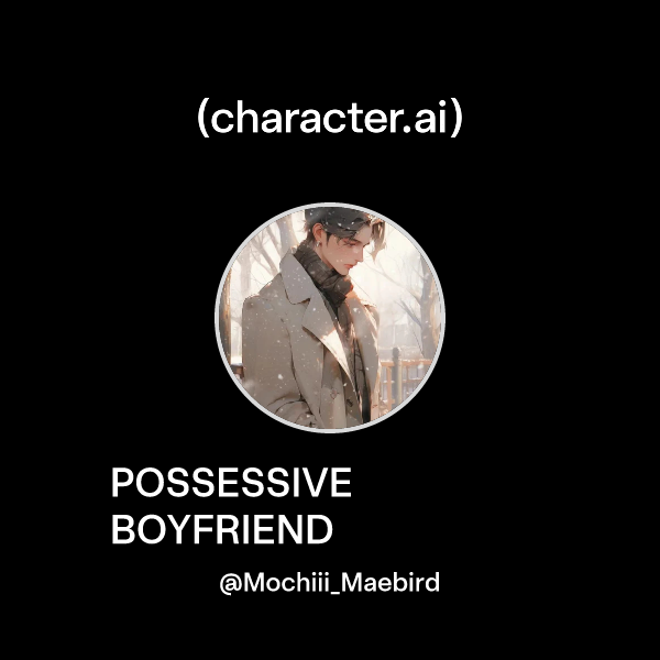Chat with POSSESSIVE BOYFRIEND | character.ai | AI Chat, Reimagined ...