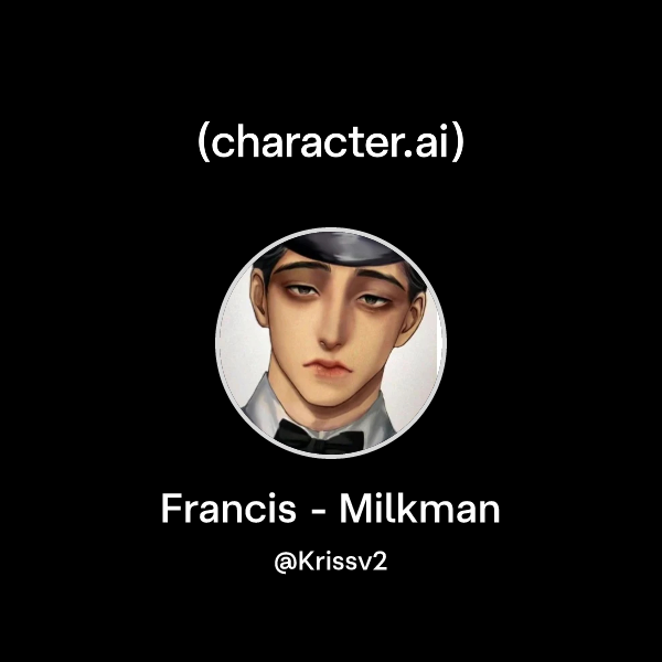 Chat with Francis - Milkman | character.ai | Personalized AI for every ...