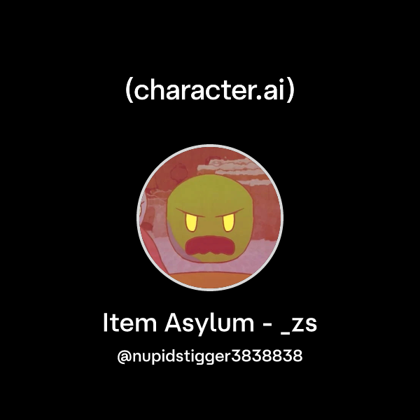 Chat with Item Asylum - _zs | character.ai | Personalized AI for every ...