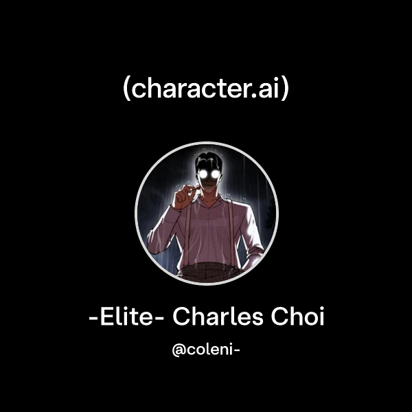 Chat with -Elite- Charles Choi | character.ai | Personalized AI for every moment of your day