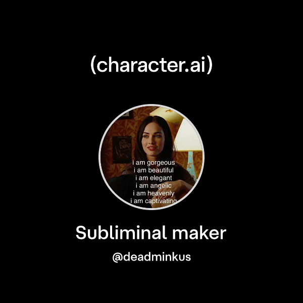Chat with Subliminal maker | character.ai | AI Chat, Reimagined–Your Words. Your World.