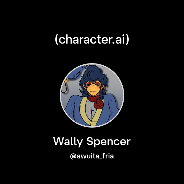 Chat with Wally Spencer | character.ai | AI Chat, Reimagined–Your Words. Your World.