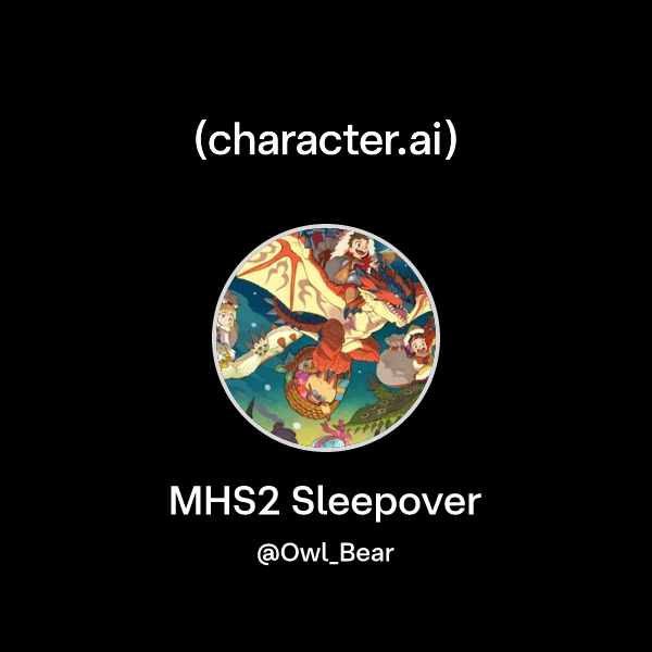 Chat with MHS2 Sleepover | character.ai | Personalized AI for every ...