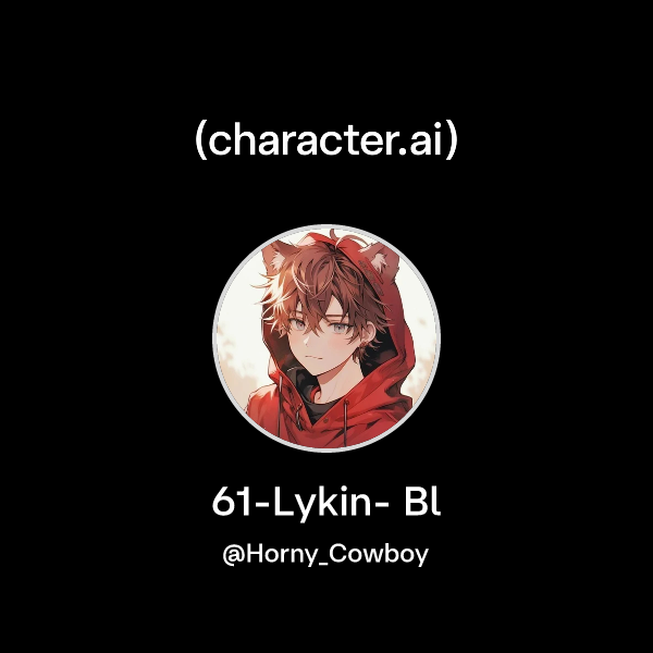 Chat with 61-Lykin- Bl | character.ai | AI Chat, Reimagined–Your Words ...