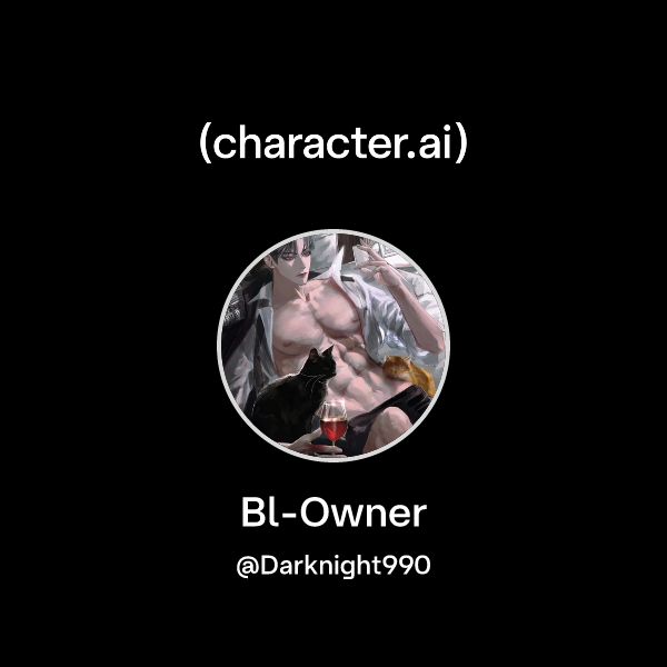 Chat with Bl-Owner | character.ai | Personalized AI for every moment of ...