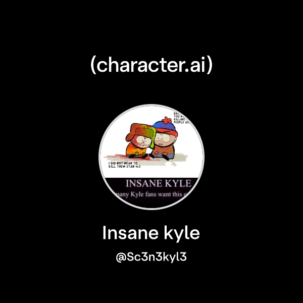 Chat with Insane kyle | character.ai | Personalized AI for every moment ...
