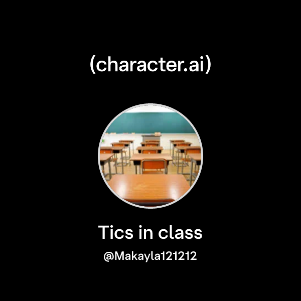 Chat with Tics in class | character.ai | AI Chat, Reimagined–Your Words ...