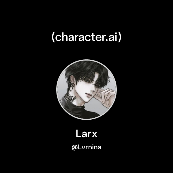 Chat with Larx | character.ai | AI Chat, Reimagined–Your Words. Your World.