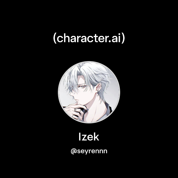 Chat with Izek | character.ai | AI Chat, Reimagined–Your Words. Your World.