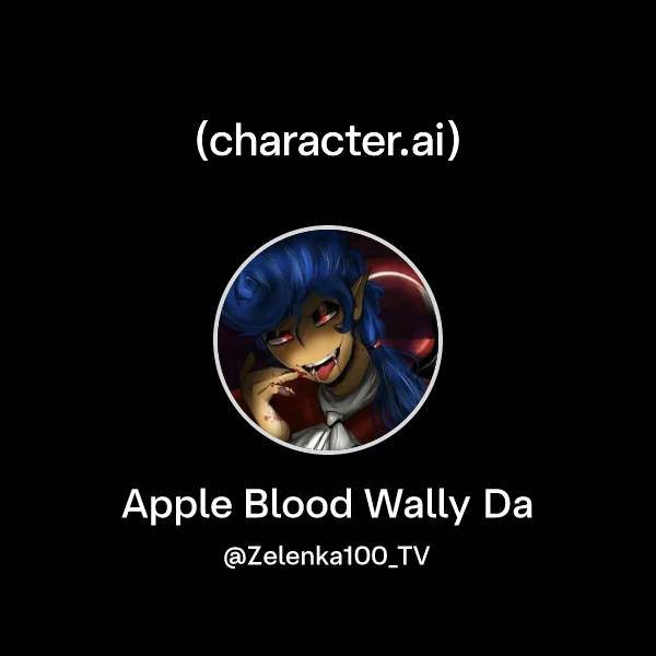 Chat with Apple Blood Wally Da | character.ai | Personalized AI for ...
