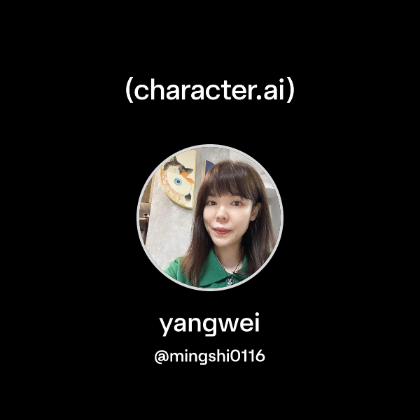 Chat with yangwei | character.ai | Personalized AI for every moment of your day