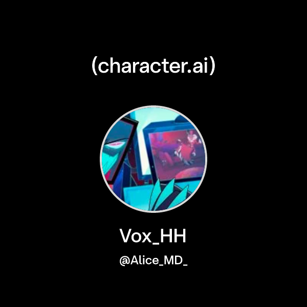 Chat with Vox_HH | character.ai | Personalized AI for every moment of ...