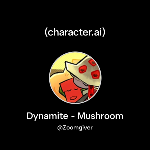 Chat with Dynamite - Mushroom | character.ai | Personalized AI for ...