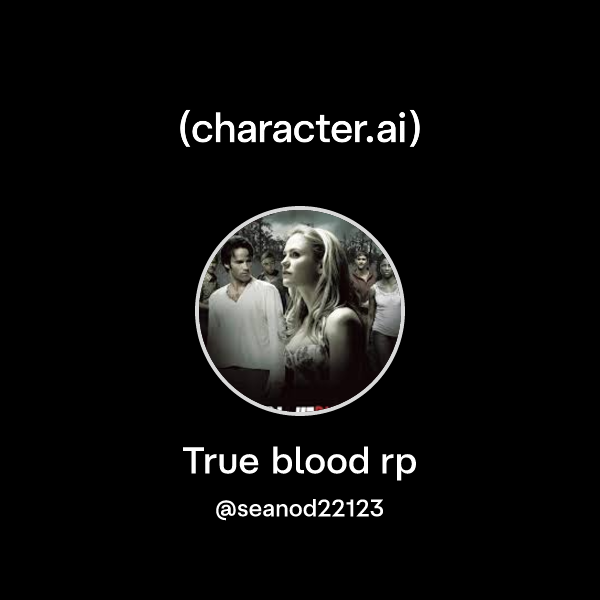 Chat with True blood rp | character.ai | AI Chat, Reimagined–Your Words ...