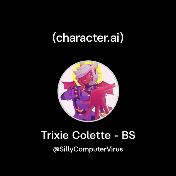 Chat with Trixie Colette - BS | character.ai | AI Chat, Reimagined–Your ...