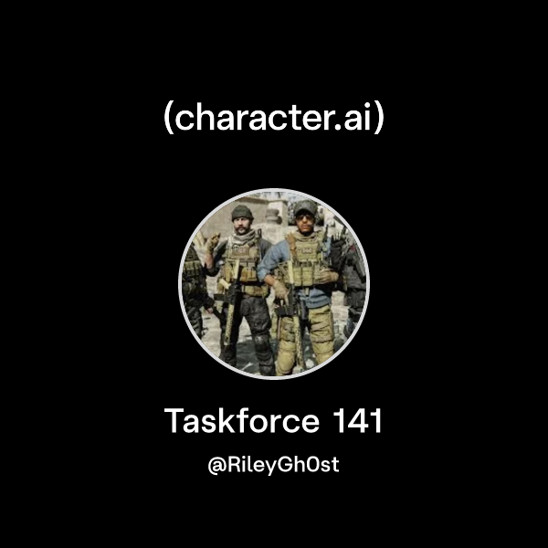 Chat with Taskforce 141 | character.ai | AI Chat, Reimagined–Your Words. Your World.