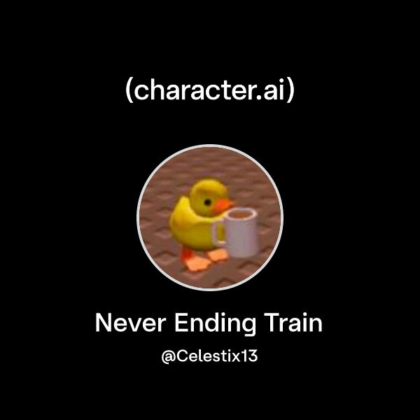 Chat with Never Ending Train | character.ai | Personalized AI for every ...