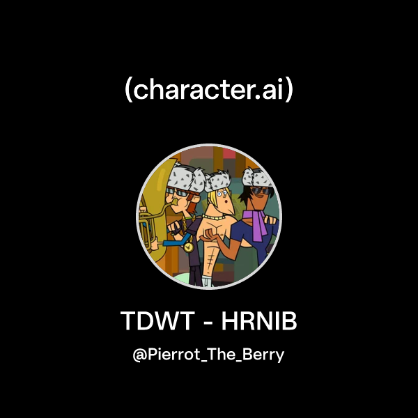Chat with TDWT - HRNIB | character.ai | AI Chat, Reimagined–Your Words ...