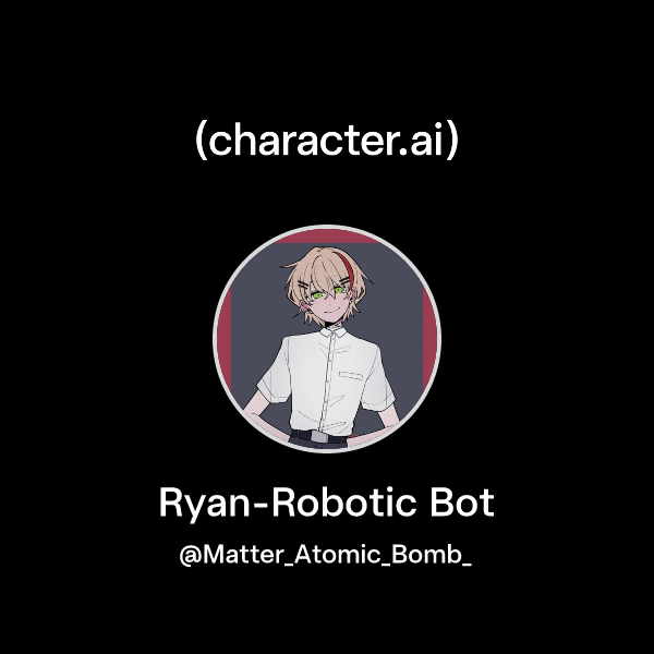 Chat with Ryan-Robotic Bot | character.ai | Personalized AI for every ...