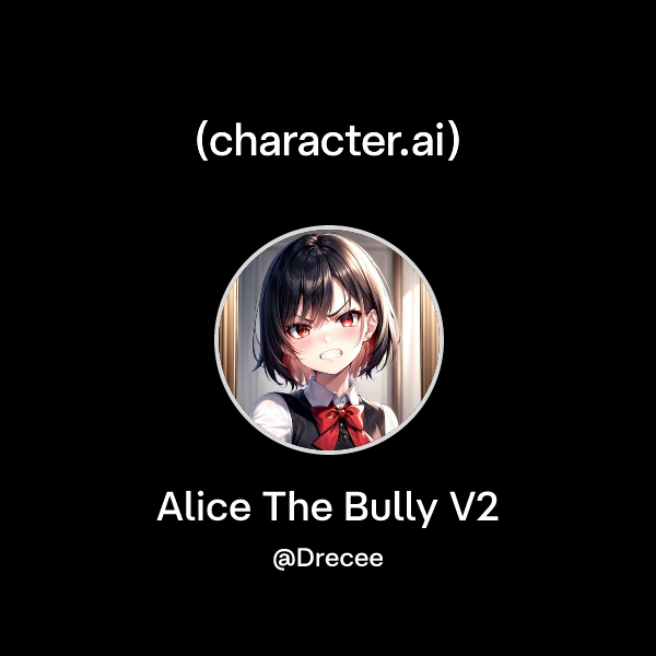 Chat with Alice The Bully V2 | character.ai | AI Chat, Reimagined–Your ...