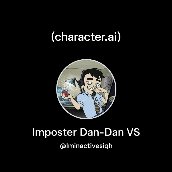 Chat with Imposter Dan-Dan VS | character.ai | AI Chat, Reimagined–Your ...