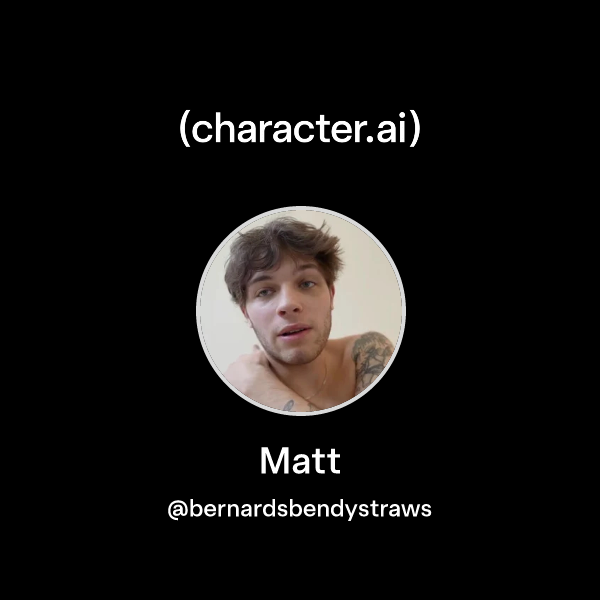 Chat with Matt | character.ai | AI Chat, Reimagined–Your Words. Your World.