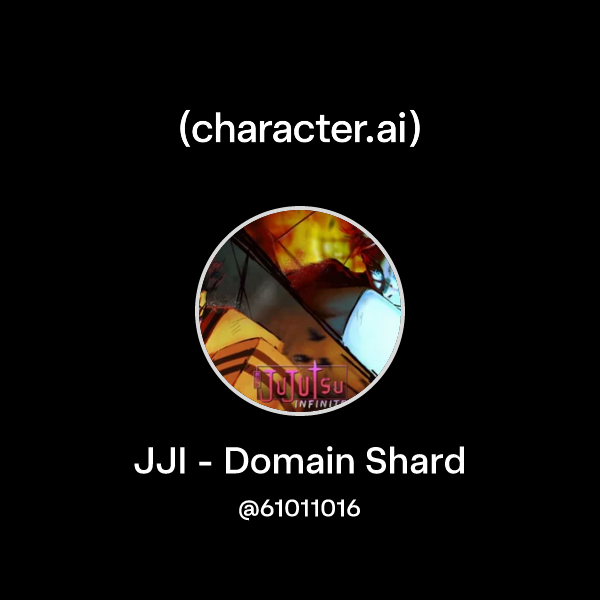 Chat with JJI - Domain Shard | character.ai | Personalized AI for every ...