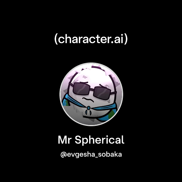 Chat with Mr Spherical | character.ai | AI Chat, Reimagined–Your Words ...